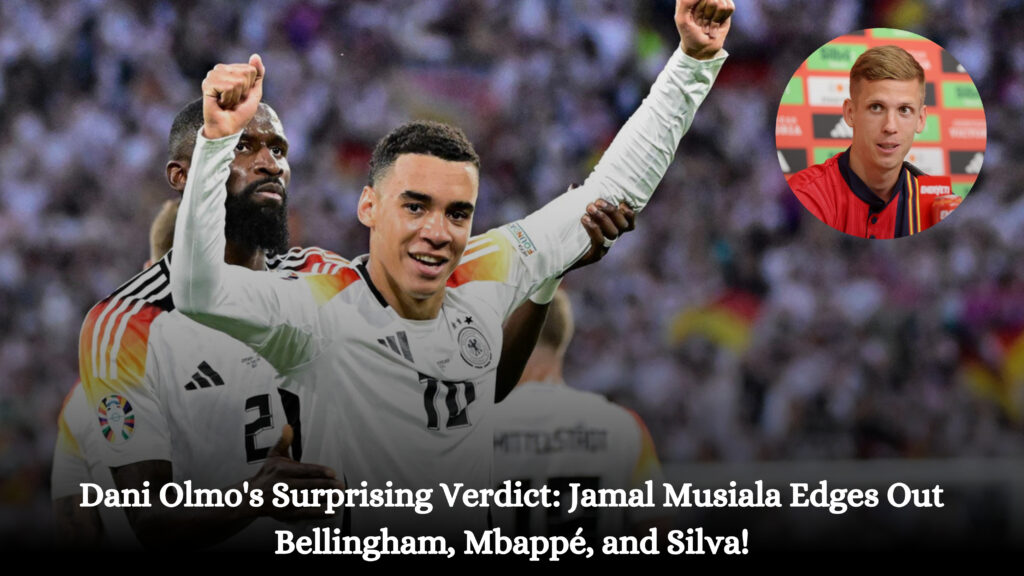 Dani Olmo's Surprising Verdict: Jamal Musiala Edges Out Bellingham ...